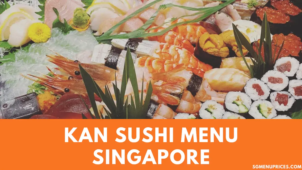 Kan Sushi Menu Singapore With Prices Updated 2024