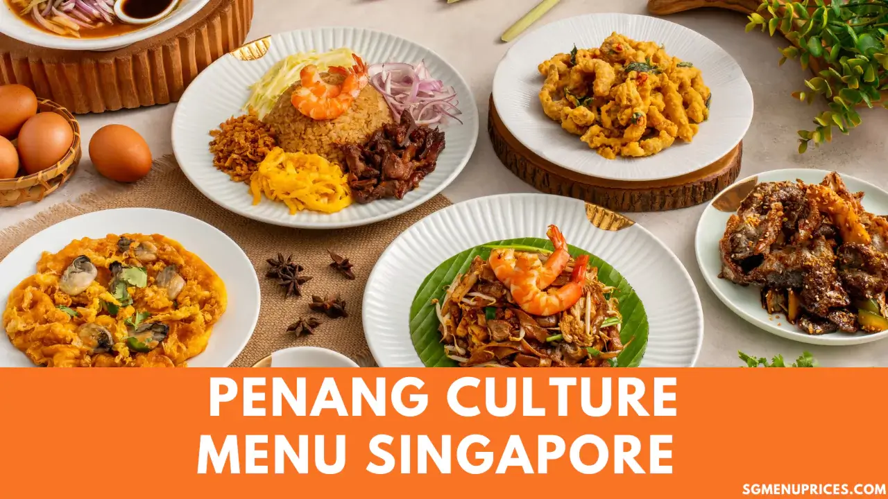 Penang Culture Menu with Prices Singapore Updated 2024